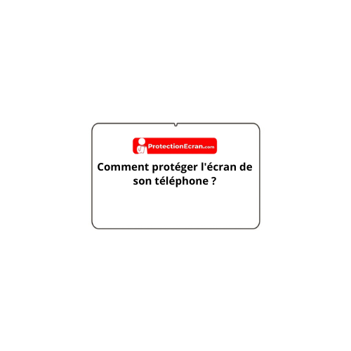 Comment protéger l'écran de son téléphone ? — ProtectionEcran
